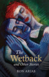 The Wetback and Other Stories - Arte Publico Press